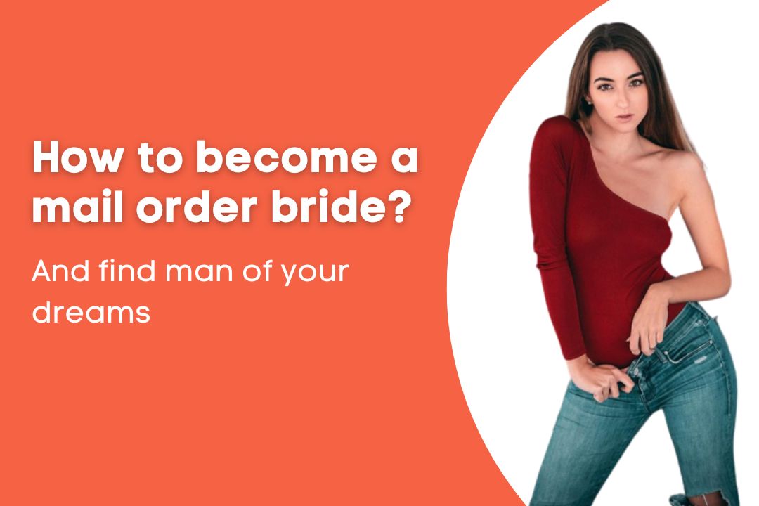 Become A Mail Order Bride And Find A Man Of Your Dream